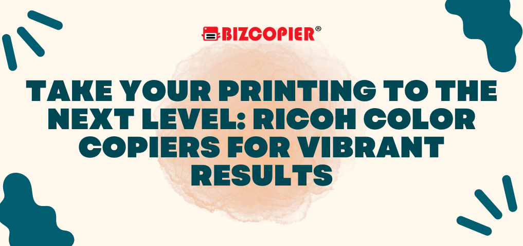 Take Your Printing to the Next Level: Ricoh Color Copiers for Vibrant ...