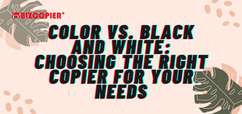 Color vs. Black and White: Choosing the Right Copier for Your Needs ...