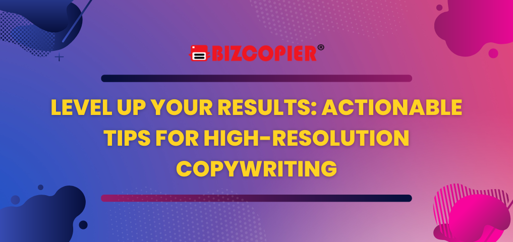 Level Up Your Results: Actionable Tips for High-Resolution Copywriting ...